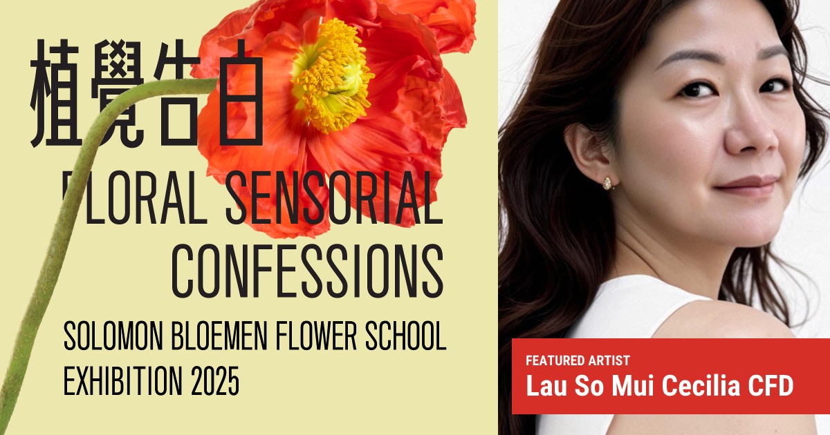 Lau So Mui Cecilia CFD - FEATURED ARTISTS @ 植覺告白 FLORAL SENSORIAL ...